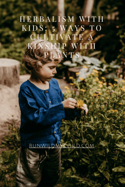 Herbalism with Kids: 5 Ways to Cultivate a Kinship with Plants • RUN ...